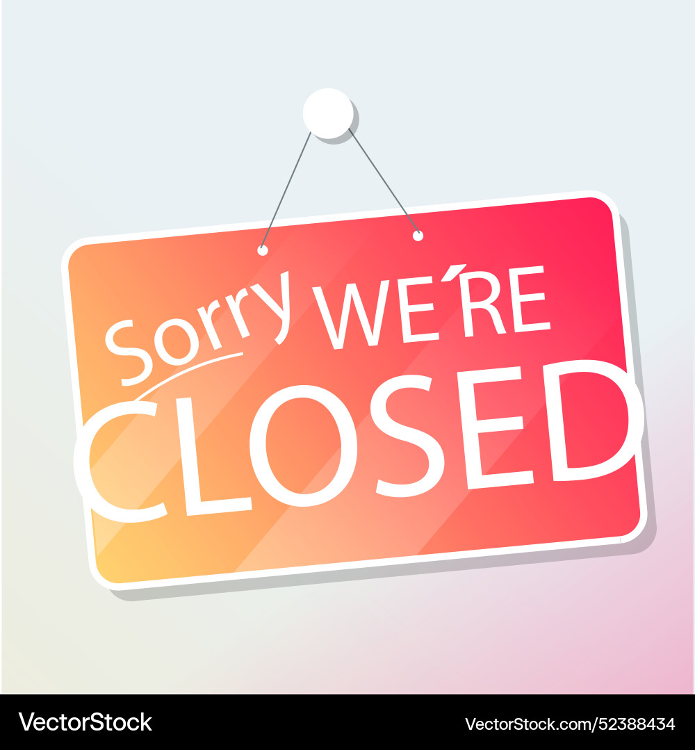 Gradient sorry were closed signboard Royalty Free Vector