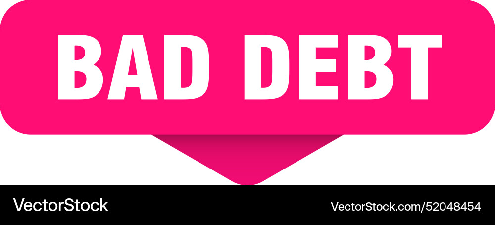 Bad debt sticker sign on transparent Royalty Free Vector