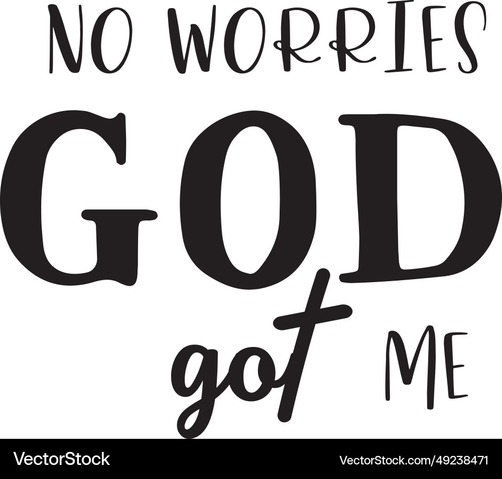 No worries god got me Royalty Free Vector Image