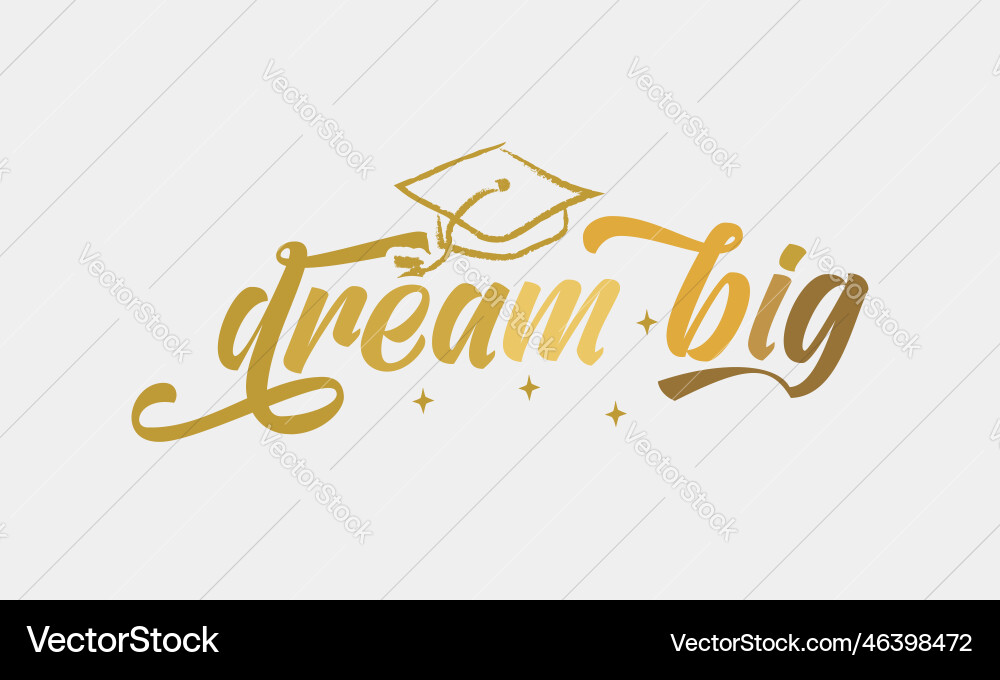 Dream big quote graduation theme handwritten art Vector Image
