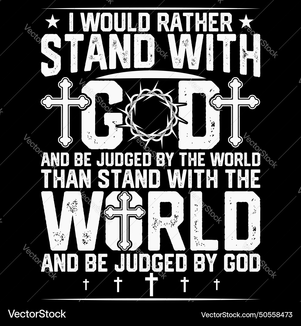 I would rather stand with god and be judged Vector Image