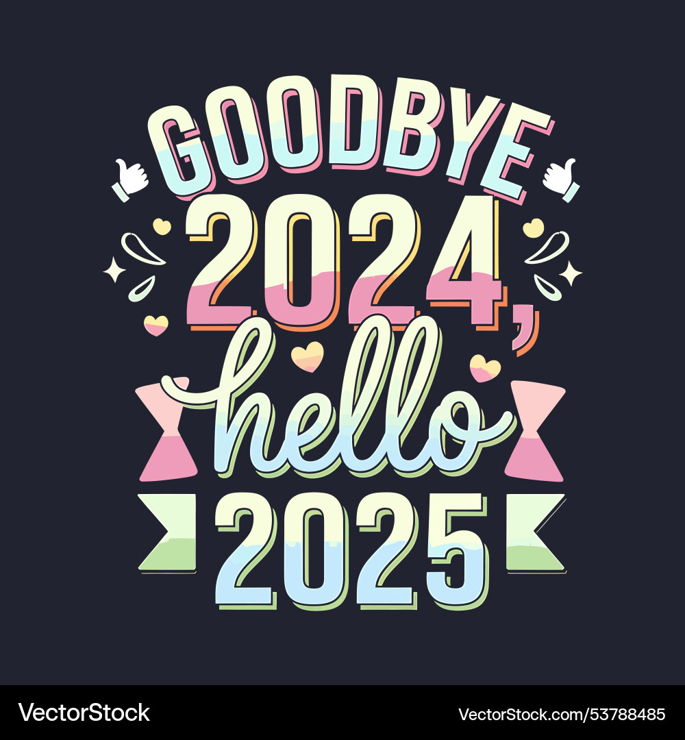 Goodbye 2024 hello 2025 typography t-shirt design Vector Image
