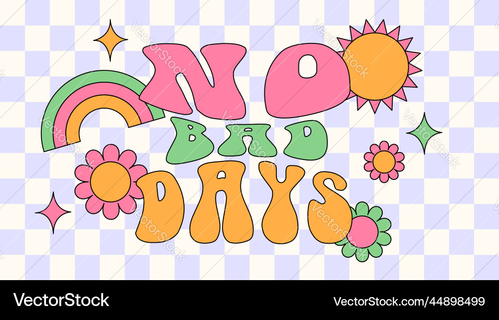 No bad days background Royalty Free Vector Image