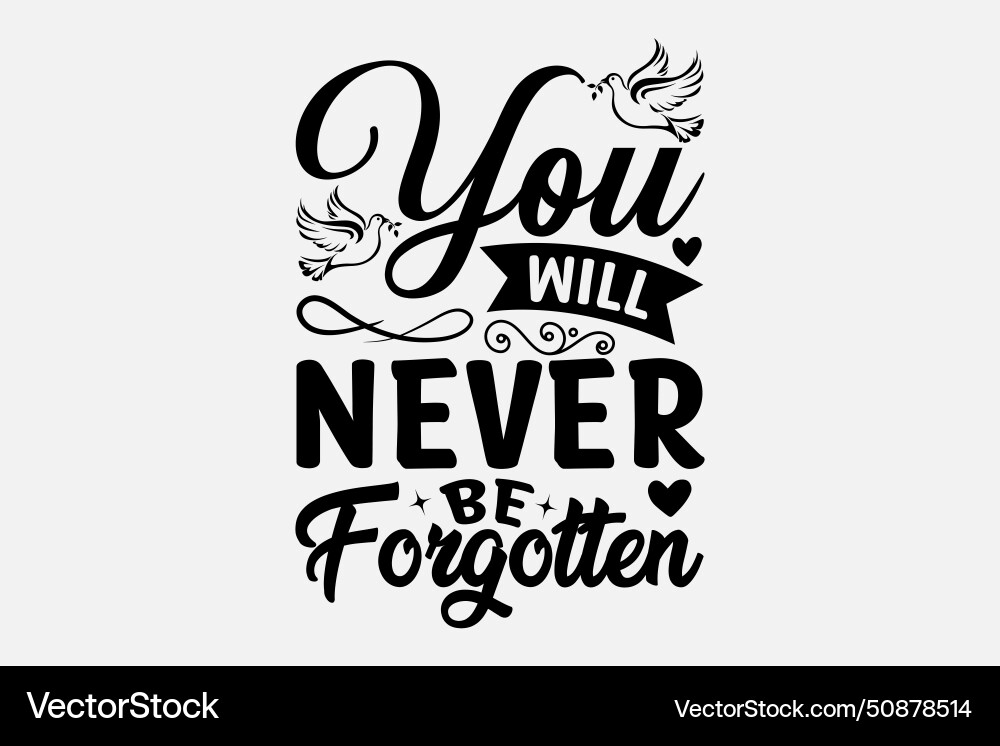 You will never be forgotten – Royalty-Free Vector | VectorStock