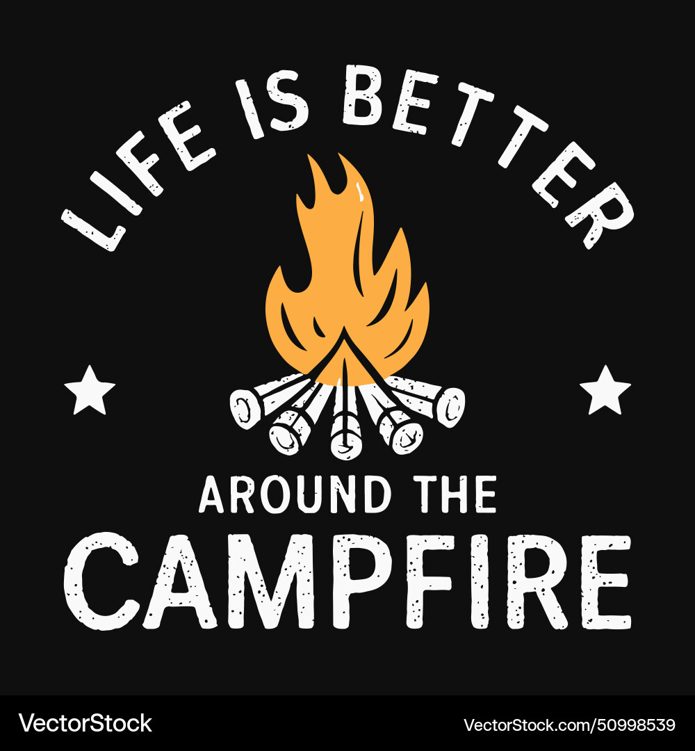 Life is better around the campfire Royalty Free Vector Image