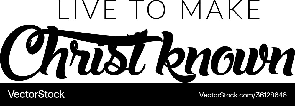 Bible verse design - live to make christ known Vector Image