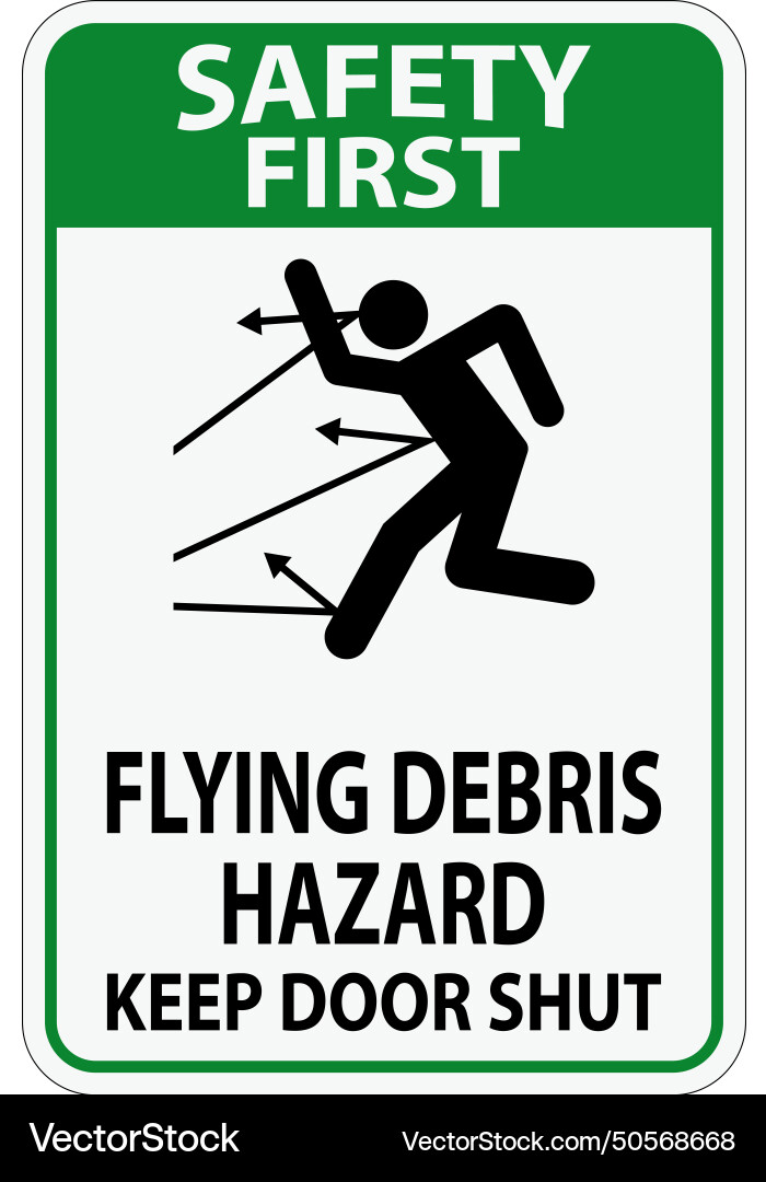 Safety first sign flying debris hazard keep door Vector Image