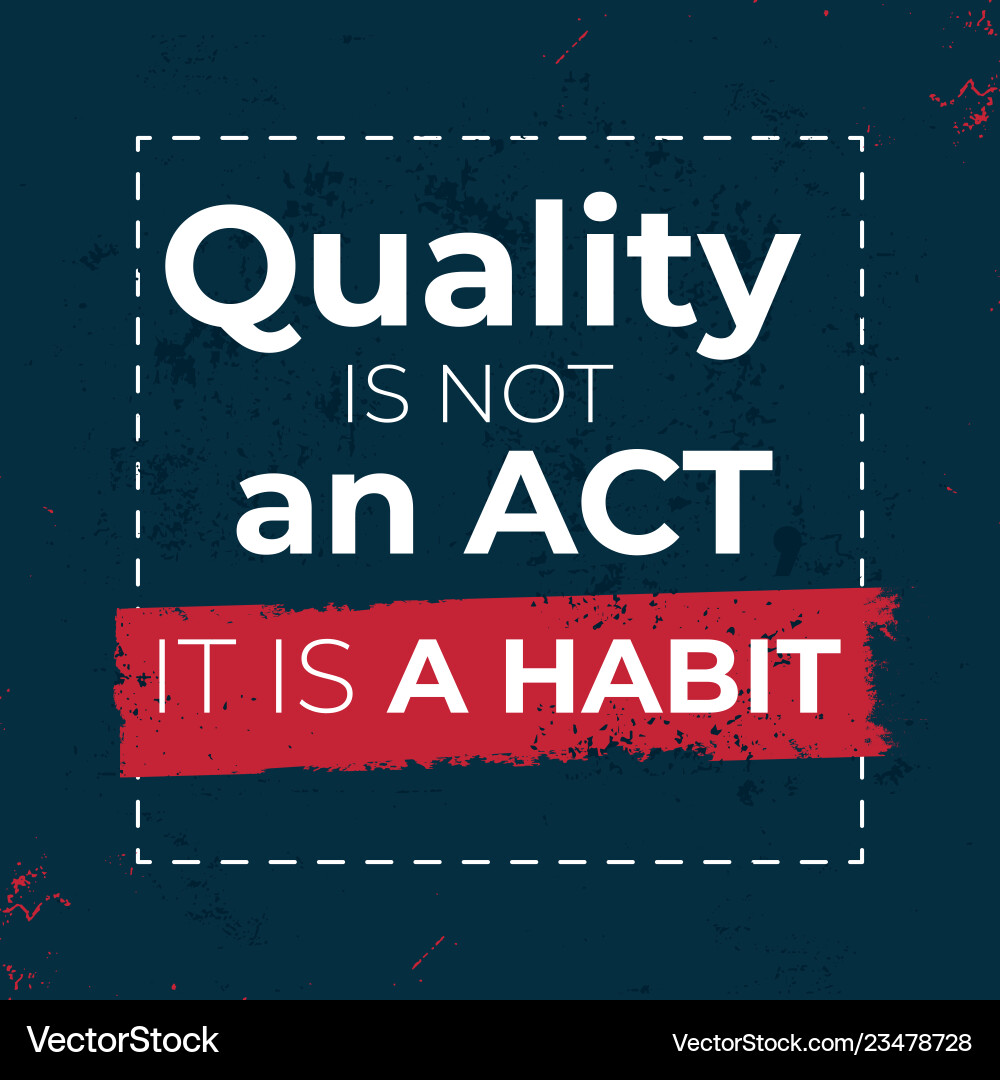 Quality is not an act it a habit – Royalty-Free Vector | VectorStock