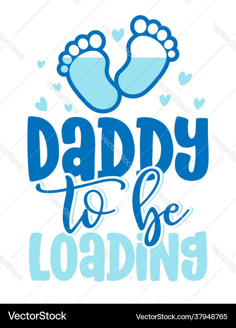 Daddy To Be - Loading Royalty Free Vector Image