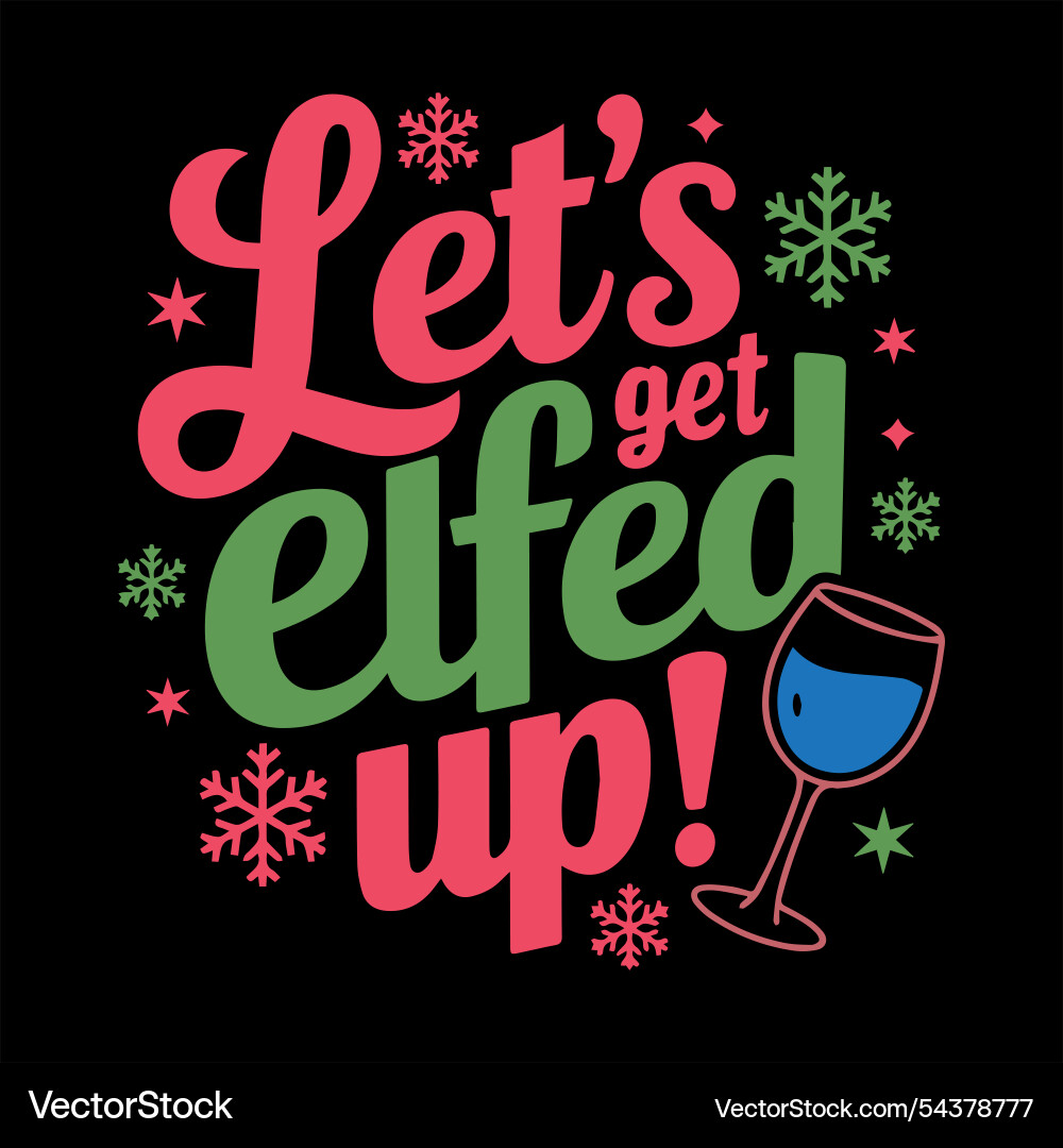 Lets get elfed up Royalty Free Vector Image - VectorStock