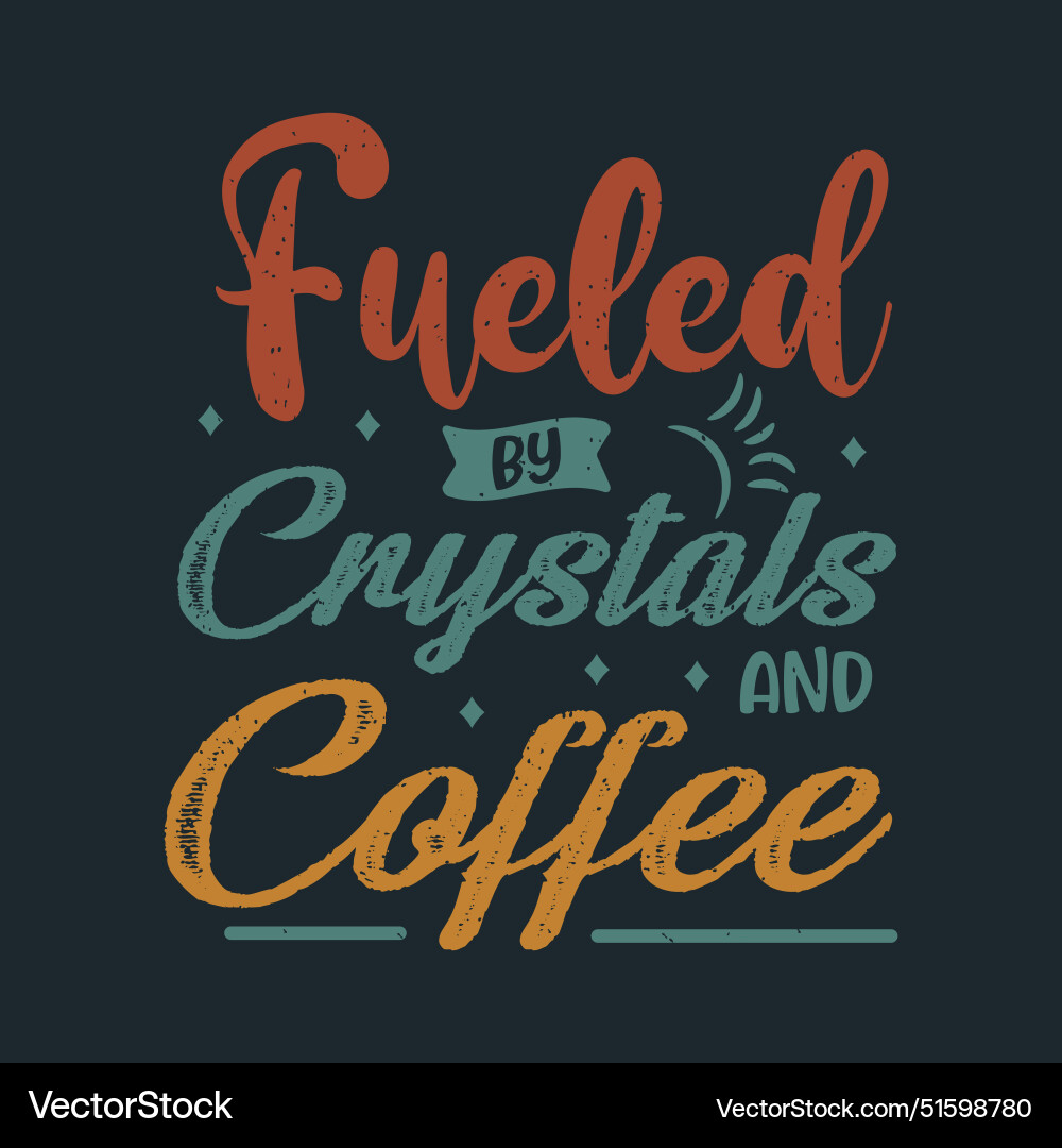 Fueled by crystals and coffee char healing Vector Image
