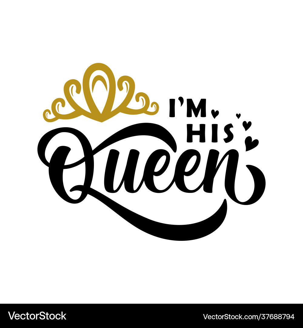 Im his queen Royalty Free Vector Image - VectorStock