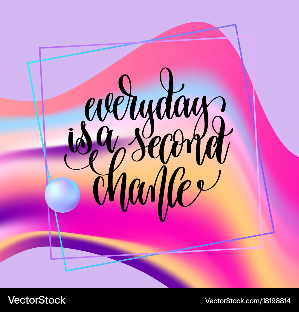 Everyday is a second chance hand lettering Vector Image