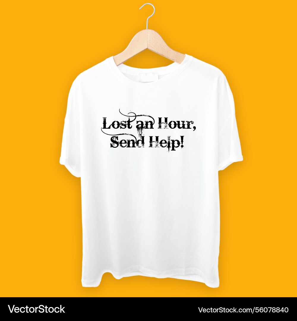 Lost an hour send help t-shirt Royalty Free Vector Image