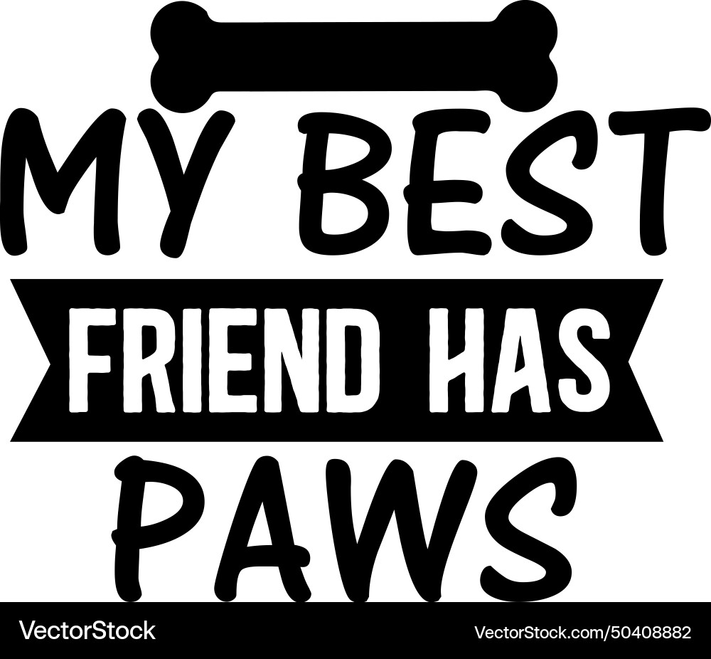 My best friend has paws Royalty Free Vector Image