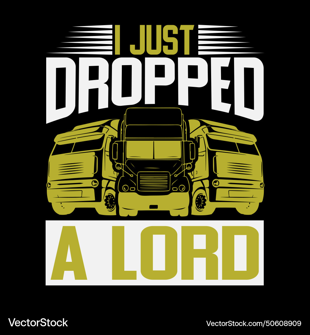 I just dropped a load funny trucker Royalty Free Vector