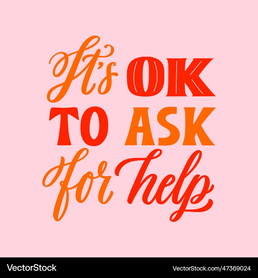 It s okay to ask for help hand written lettering Vector Image