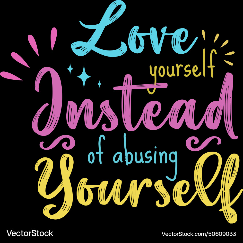Love yourself instead of abusing Royalty Free Vector Image