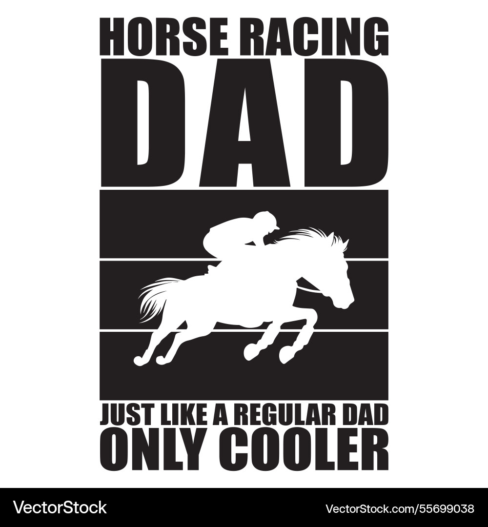 Horse racing dad just like a regular only cool Vector Image