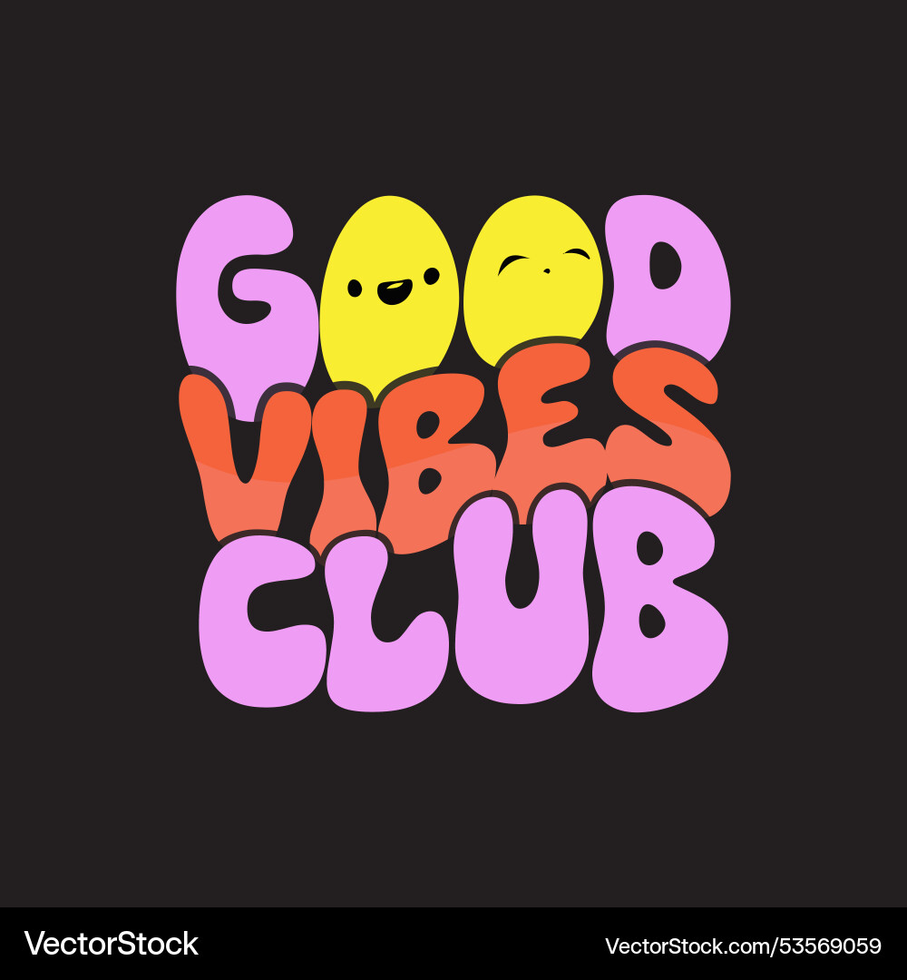 Good vibes club Royalty Free Vector Image - VectorStock