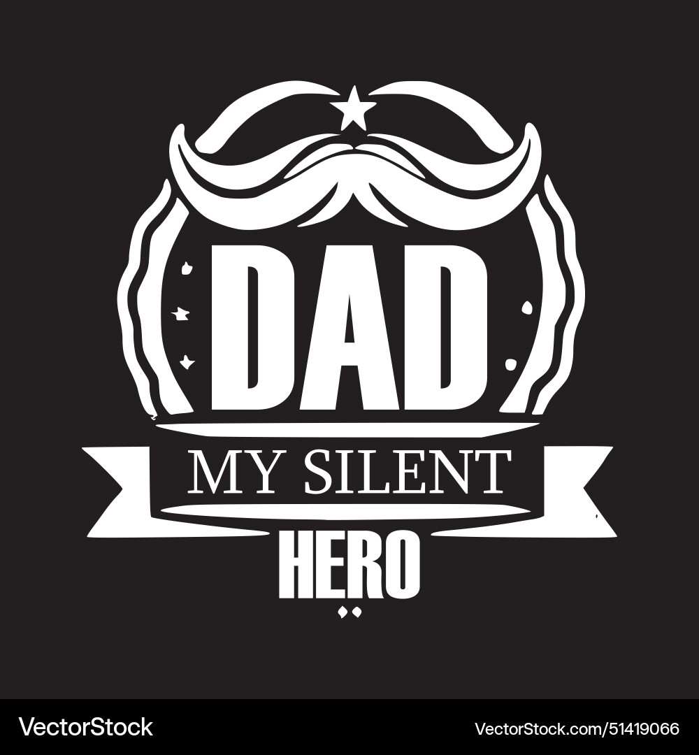 Dad my silent hero Royalty Free Vector Image - VectorStock