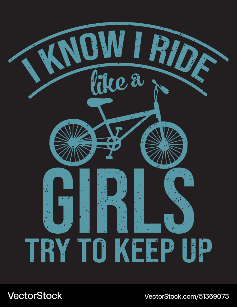 I know ride like girls try to keep up Royalty Free Vector