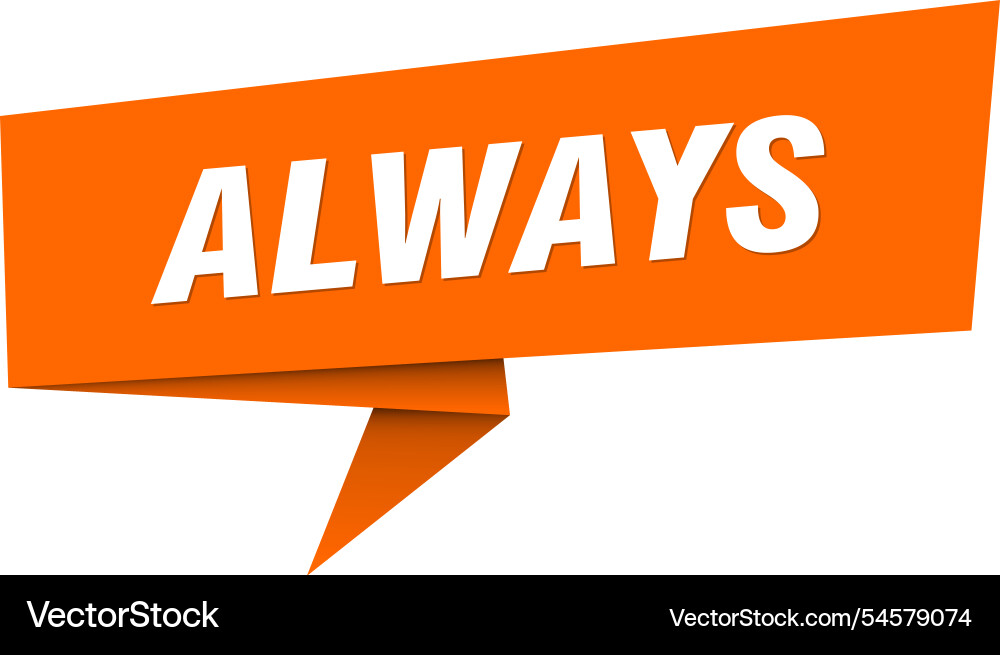 Always banner speech bubble label sticker Vector Image