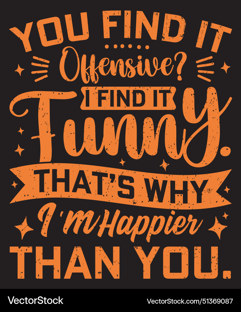 You find it offensive i find it funny behavior Vector Image