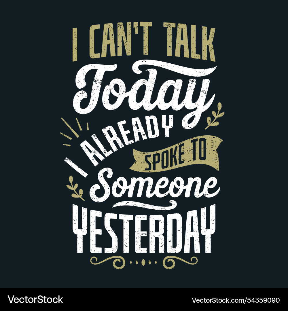 I cant talk today and already spoke yesterday 2 Vector Image