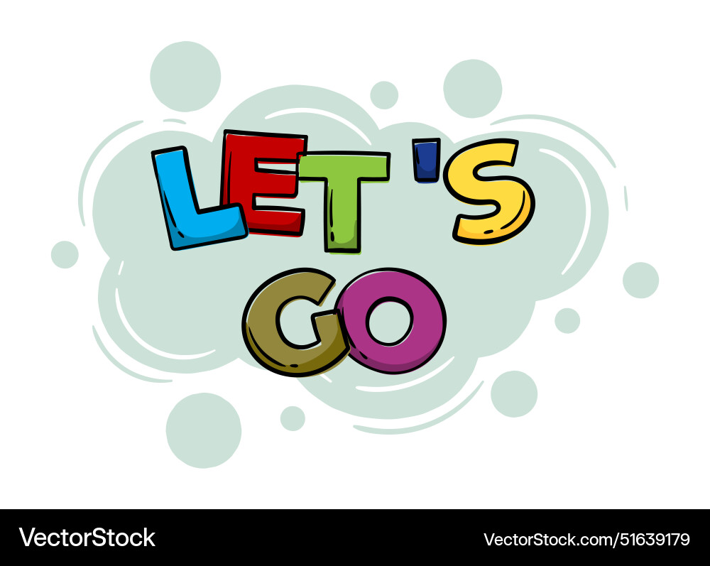 Bright hand drawn phrase let s go Royalty Free Vector Image