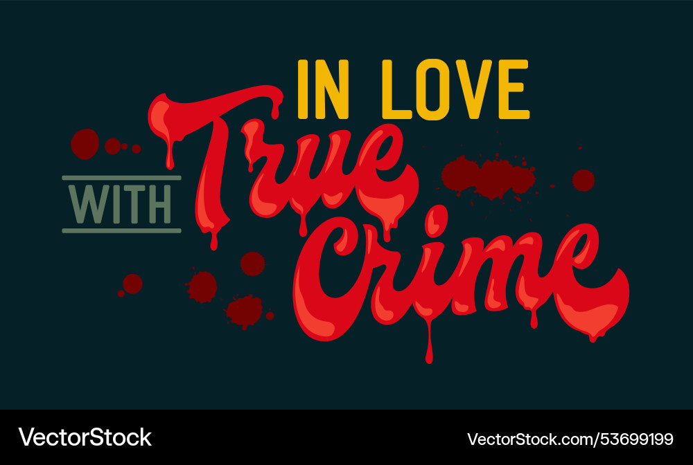 In love with true crime sleek typography Vector Image