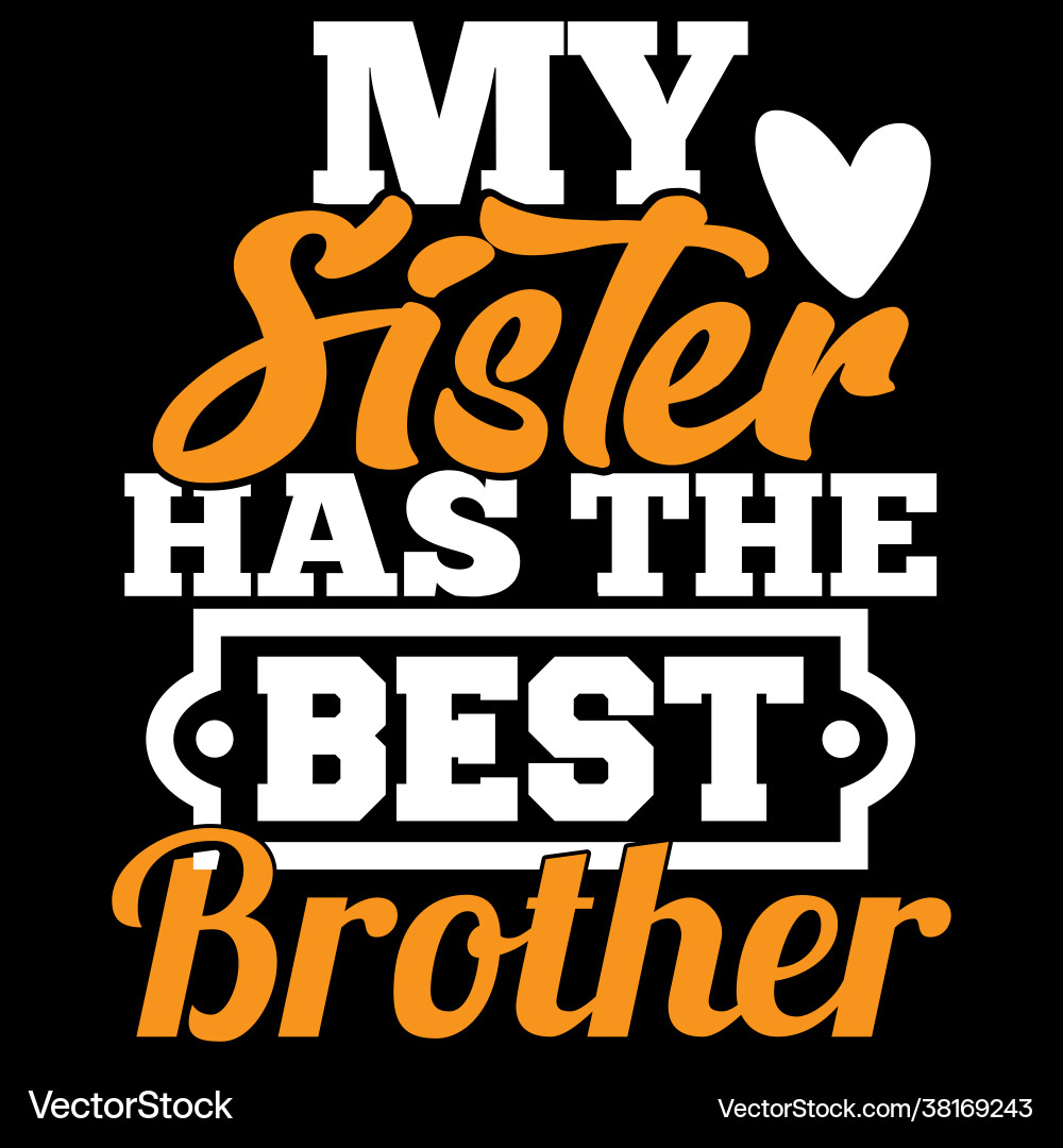 My sister has best brother Royalty Free Vector Image