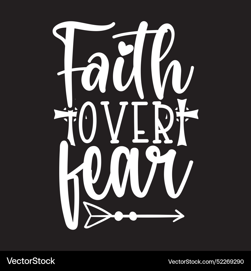 Faith over fear Royalty Free Vector Image - VectorStock