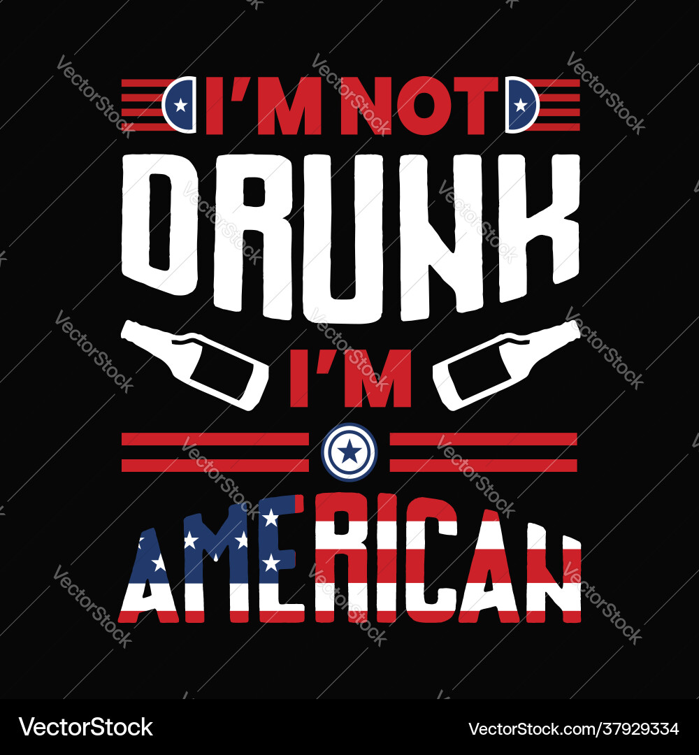 Im not drunk american Royalty Free Vector Image