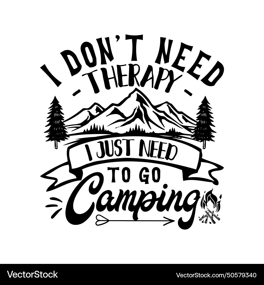 I dont need therapy just to go camping t-s Vector Image