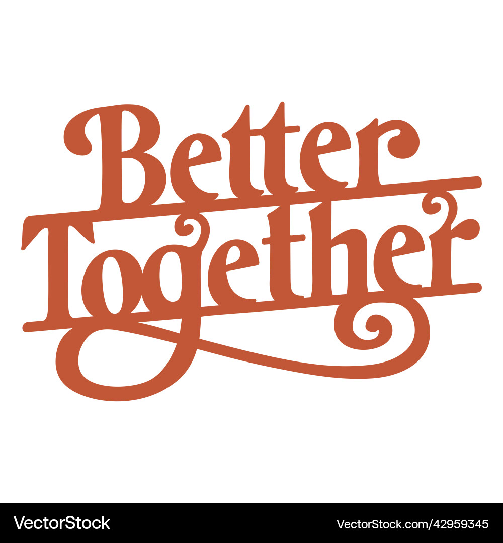 Better together lettering high quality Royalty Free Vector