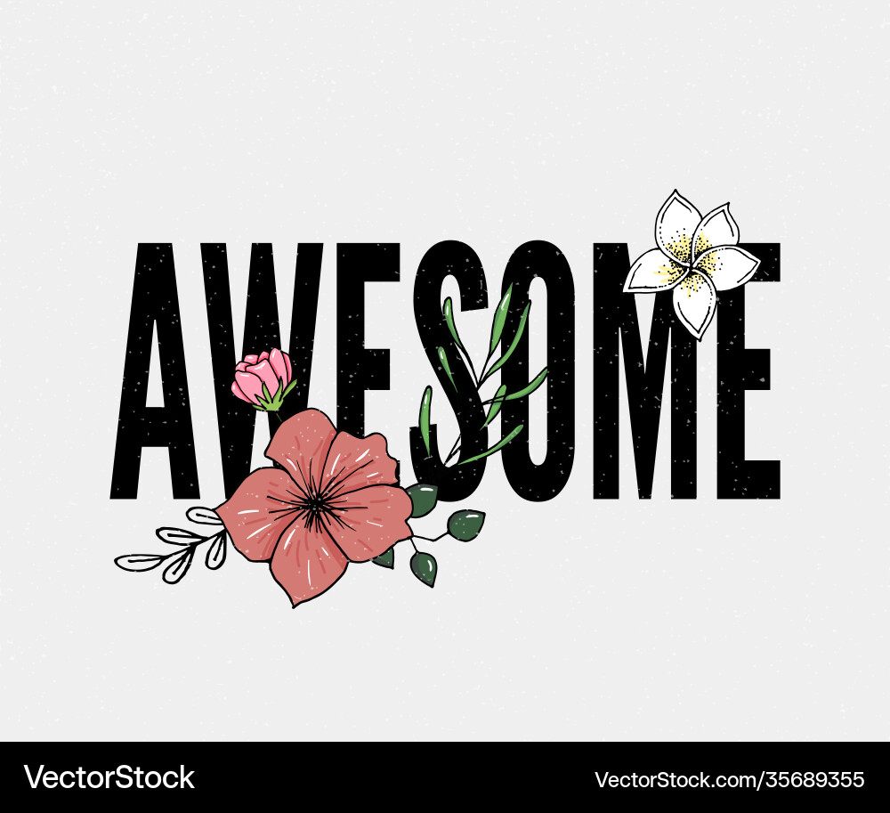 Awesome slogan with flower print Royalty Free Vector Image