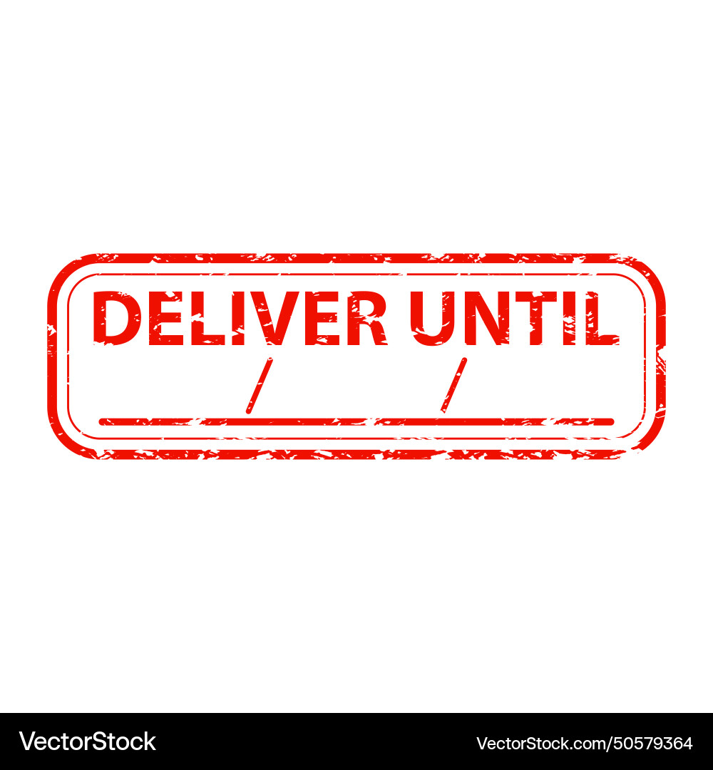 Delivery until rubber stamp with place for time Vector Image