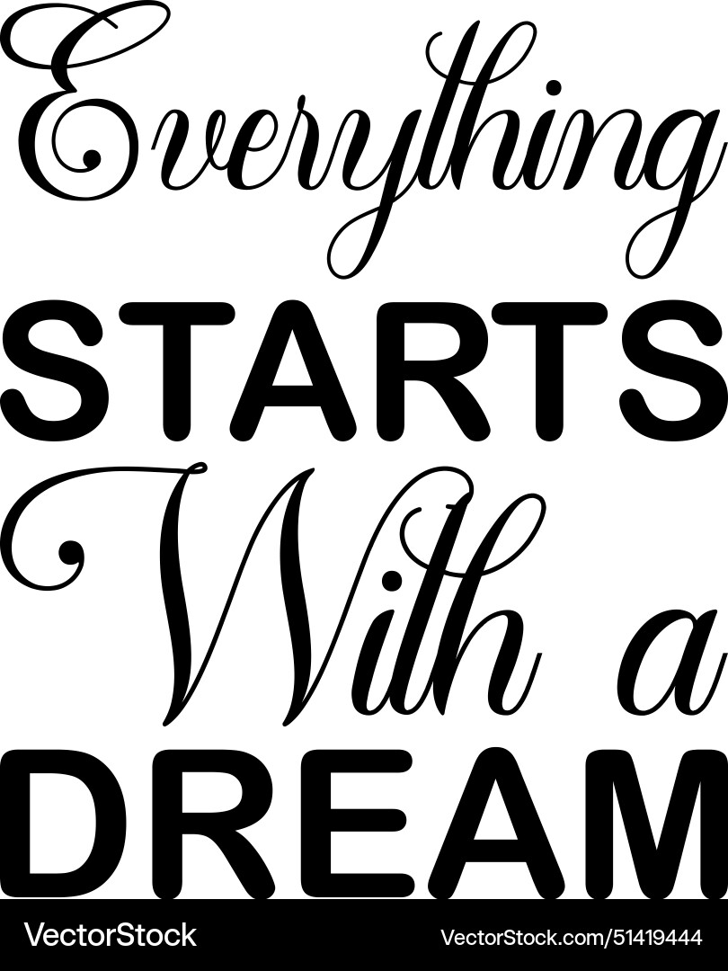 Everything starts with a dream black letter quote Vector Image