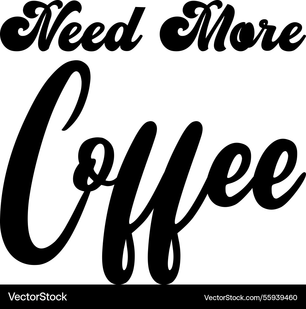 Need more coffee black letter quote – Royalty-Free Vector | VectorStock