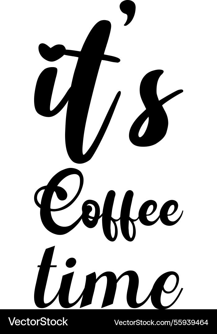 Its coffee time black letter quote Royalty Free Vector Image