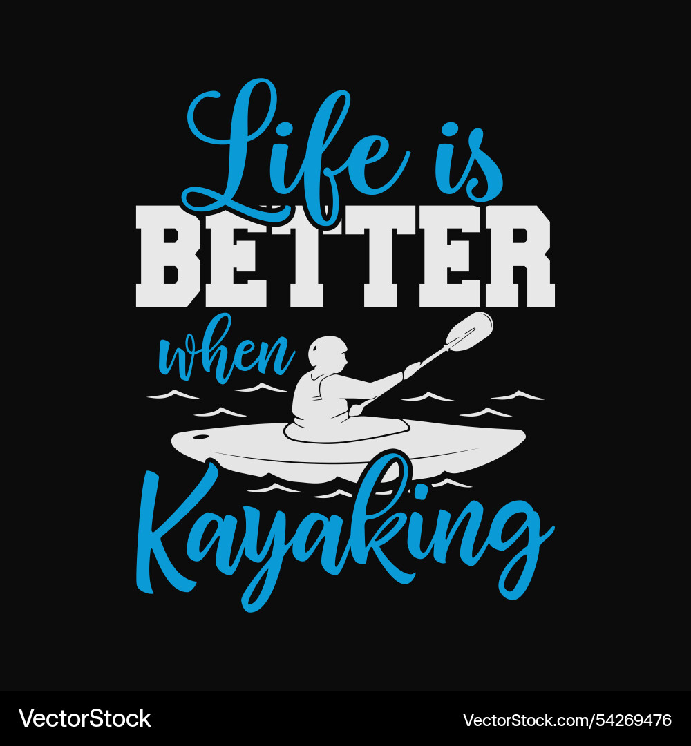 Kayaking life is better Royalty Free Vector Image