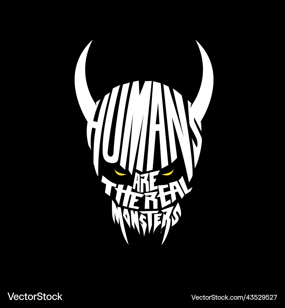 Humans are the real monsters fierce version Vector Image