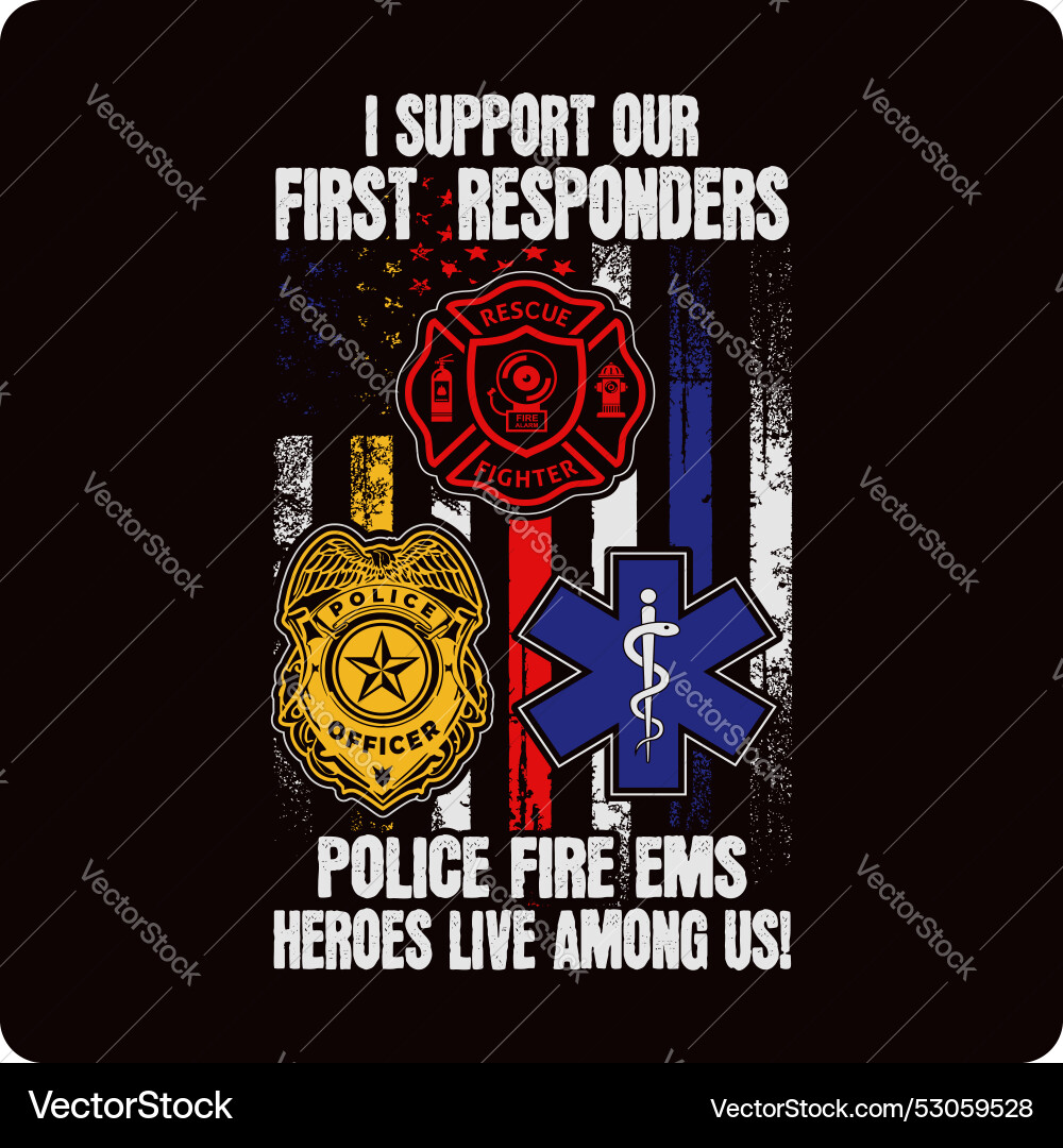 I support first responders tshirt police firefigh Vector Image