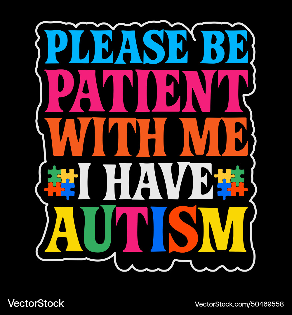 Please be patient with me i have autism Royalty Free Vector