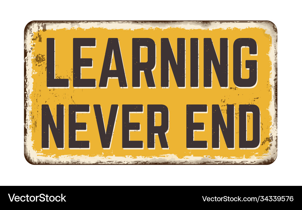 Learning never end vintage rusty metal sign Vector Image