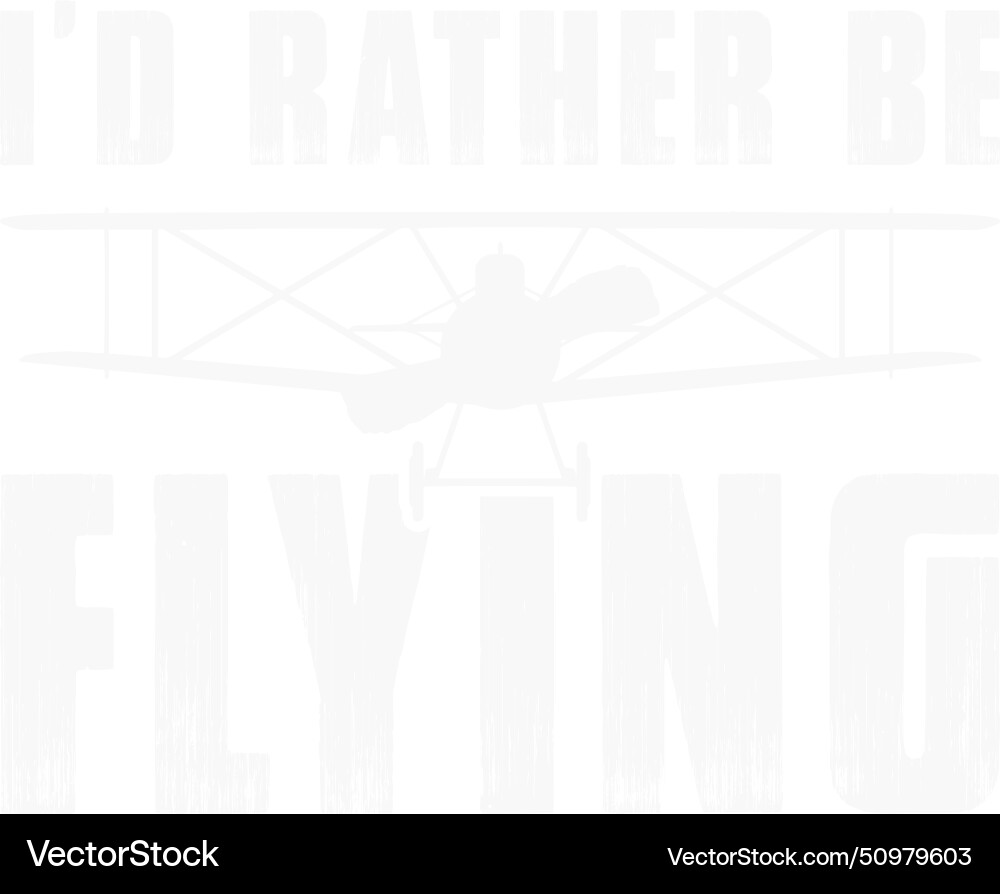 Id rather be flying airplane flight pilot funny Vector Image