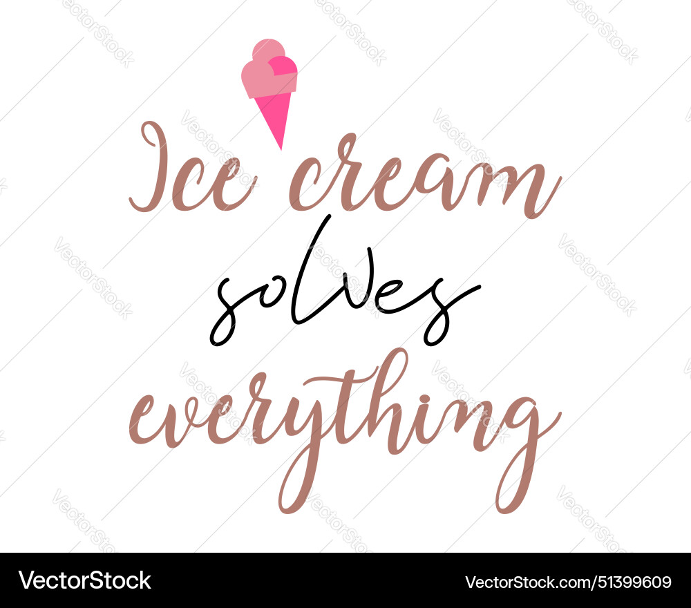 Ice cream solves everything quote lettering sign Vector Image