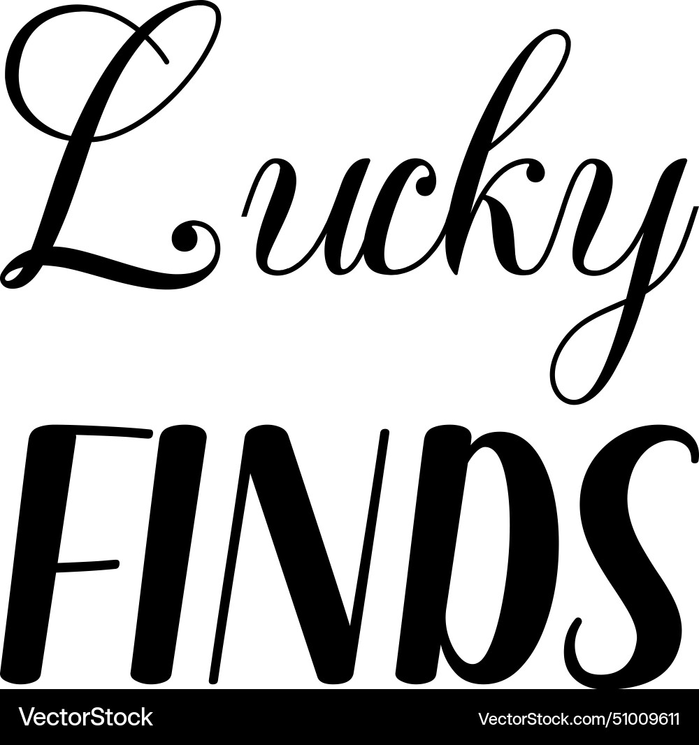 Lucky finds black letter quote Royalty Free Vector Image