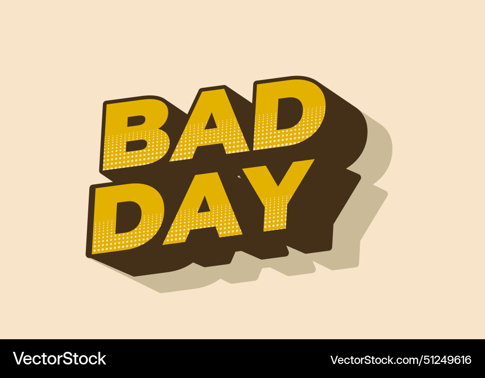 Bad day text effect in 3d style with good colors Vector Image